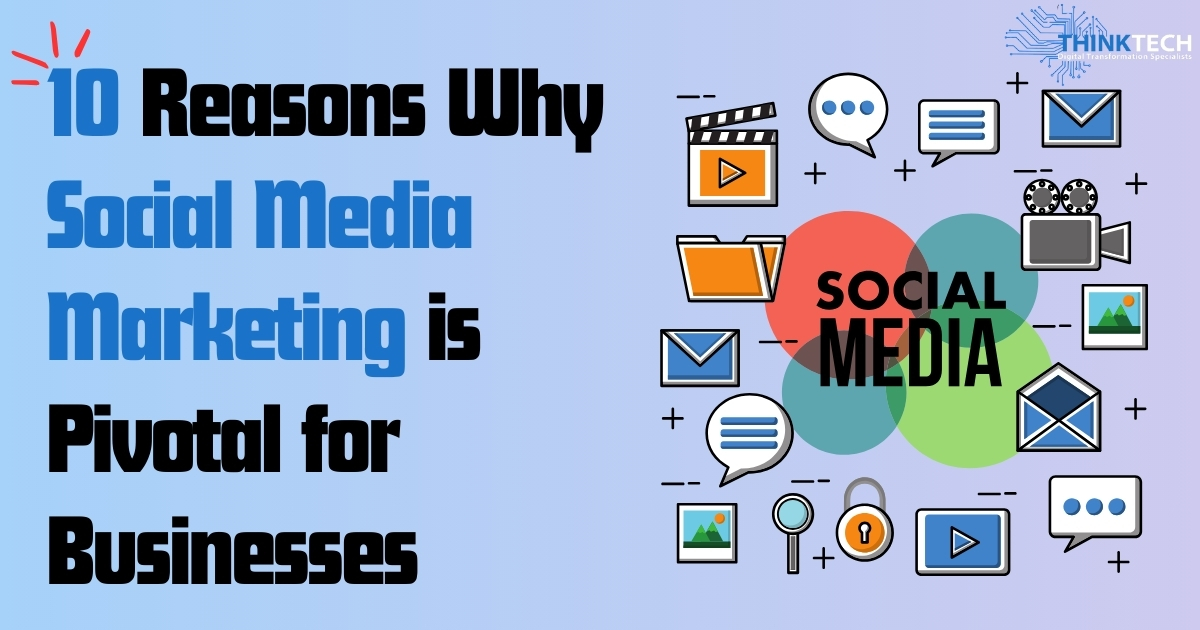 10 Reasons Why Social Media Marketing is Pivotal for Businesses