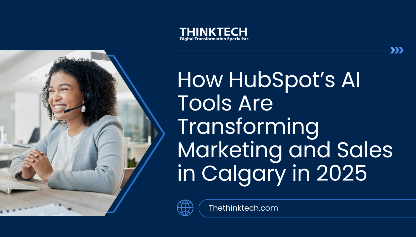 How HubSpot’s AI Tools Are Transforming Marketing and Sales in Calgary in 2025 - ThinkTech