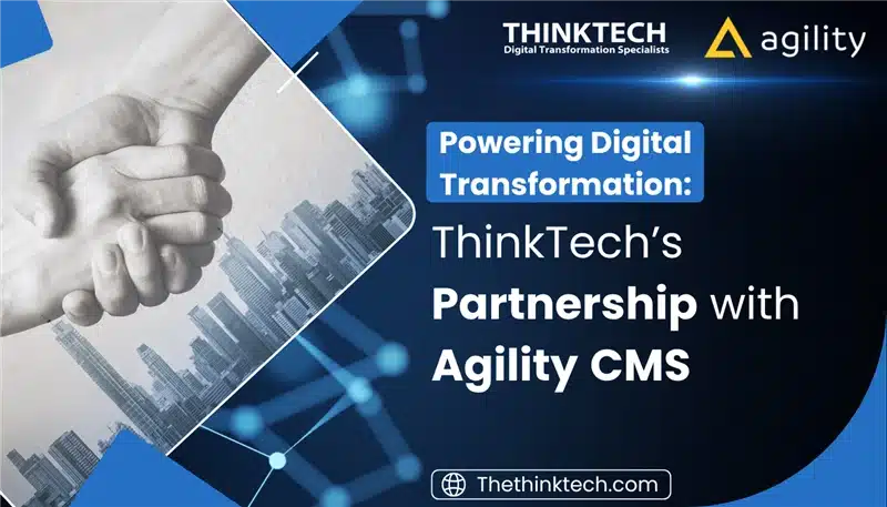 ThinkTech & Agility CMS Partner to Power Smarter Digital Transformation